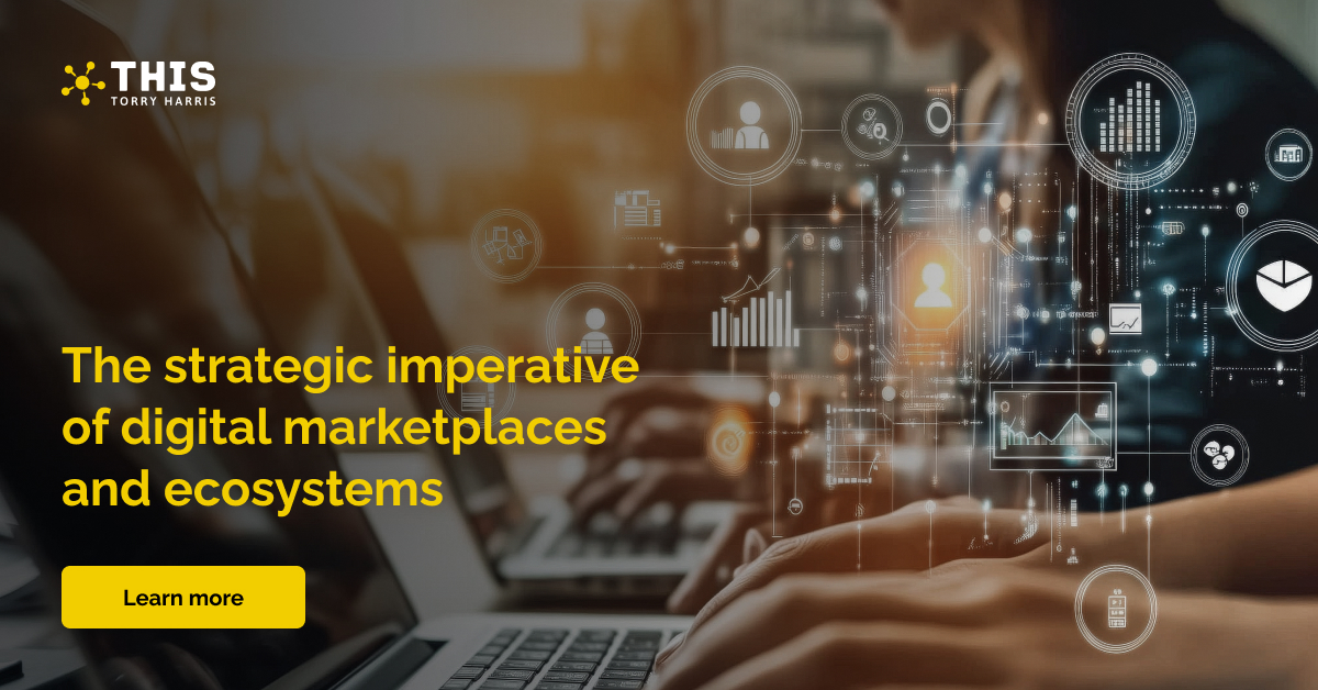 The strategic imperative of digital marketplaces and ecosystems