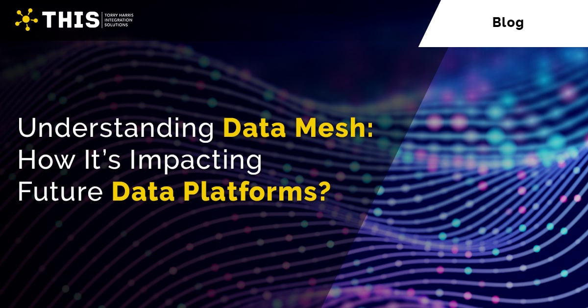 Understanding Data Mesh: How It’s Impacting Future Data Platforms?