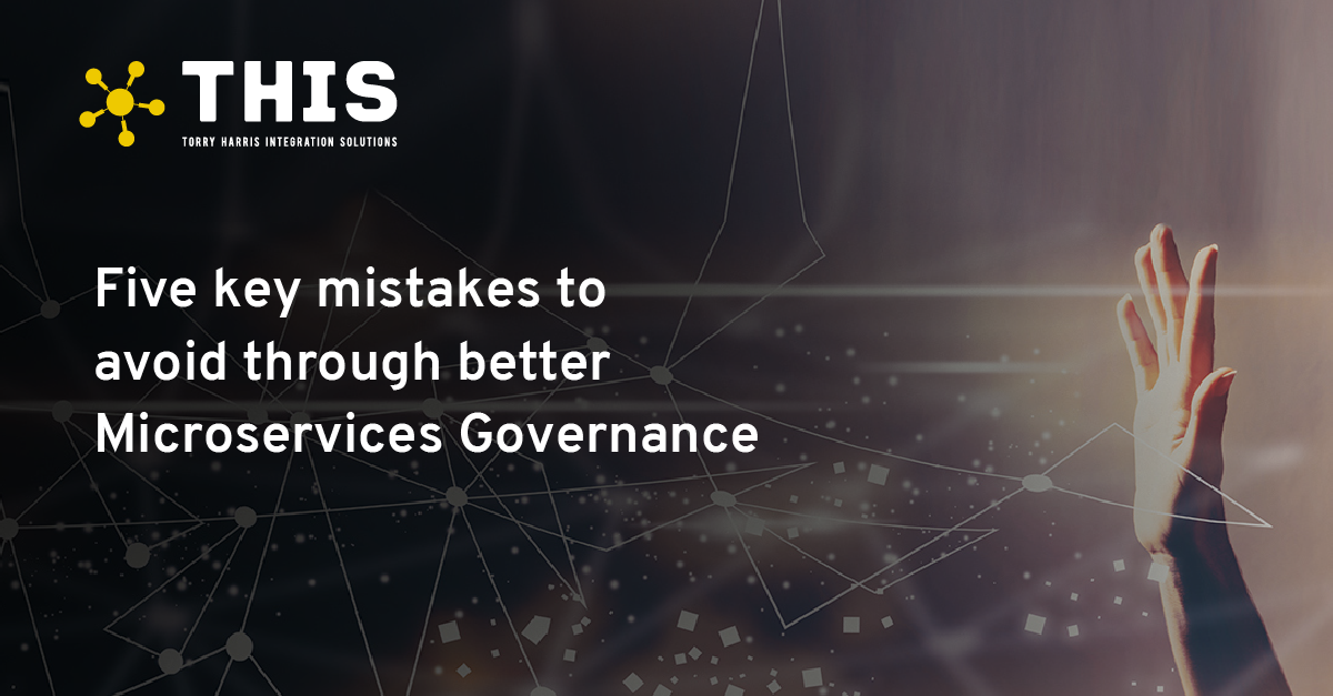 Five key mistakes to avoid through better Microservices Governance